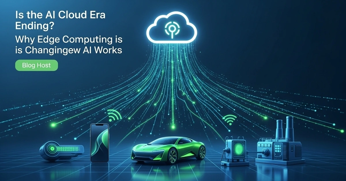 Is the AI Cloud Era Ending? Why Edge Computing is Changing How AI Works